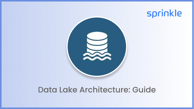 Data Lake Architecture: A Guide